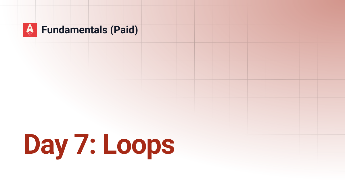Day 7: Loops | Fundamentals (Paid)